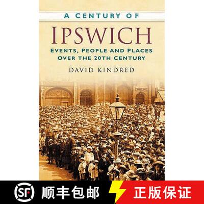 【3-4周达】Century of Ipswich: Events, People and Places Over the 20th Century [9780750949323]