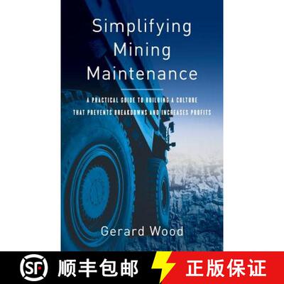 【3-4周达】Simplifying Mining Maintenance: A Practical Guide to Building a Culture that Prevents Brea... [9781544512532]