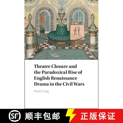 预订 精装 Theatre Closure and the Paradoxical Rise of English Renaissance Drama in the Civil Wars [9781009224031]