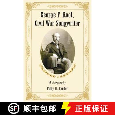 【3-4周达】George F. Root, Civil War Songwriter : A Biography [9780786433742]