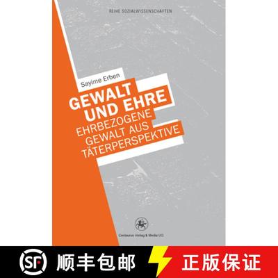 【3-4周达】Gewalt und Ehre: Ehrbezogene Gewalt aus der Täterperspektive [9783862261468]