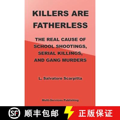 【3-4周达】Killers Are Fatherless: The Real Cause Of School Shootings, Serial Killings, And Gang Murders [9780999311134]