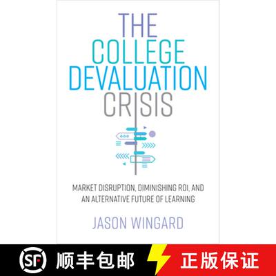 【3-4周达】The College Devaluation Crisis: Market Disruption, Diminishing Roi, and an Alternative Fut... [9781503627536]