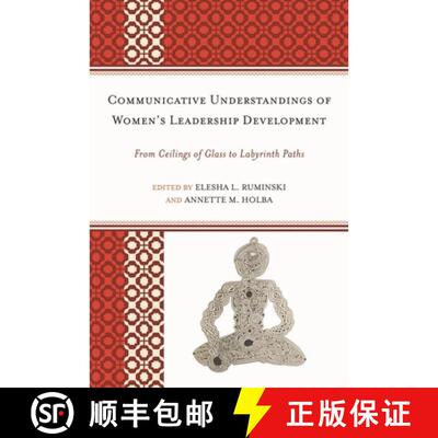 【3-4周达】Communicative Understandings of Women's Leadership Development : From Ceilings of Glass to... [9780739166444]