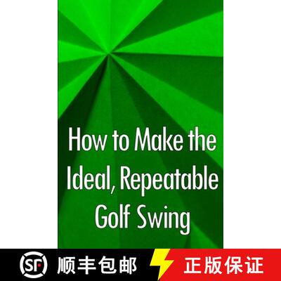 【3-4周达】How to Make the Ideal, Repeatable Golf Swing: Golf Clubs for Novices: A Crucial Manual for... [9783986085421]