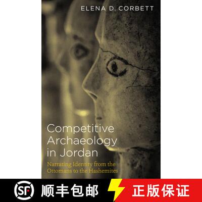 【3-4周达】Competitive Archaeology in Jordan: Narrating Identity from the Ottomans to the Hashemites [9781477309902]