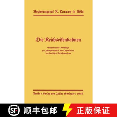 【3-4周达】Die Reichseisenbahnen: Gedanken und Vorschläge zur Finanzwirtschaft und Organisation des ... [9783642902802]