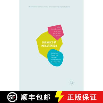 【3-4周达】Dynamics Of Mediatization: Institutional Change and Everyday Transformations in a Digital ... [9783319874456]