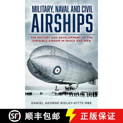 【3-4周达】Military, Naval and Civil Airships: The History and Development of the Dirigible Airship i... [9781803995274]