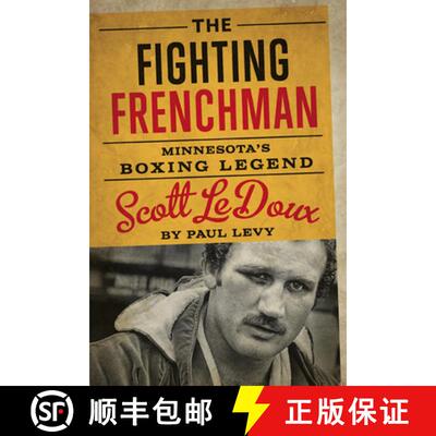 【3-4周达】精装 The Fighting Frenchman – Minnesota`s Boxing Legend Scott LeDoux [9780816697199]