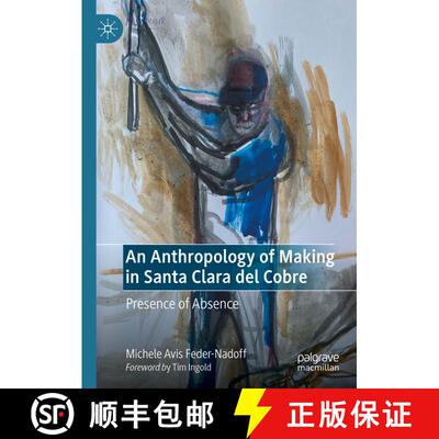 【3-4周达】An Anthropology of Making in Santa Clara del Cobre : Presence of Absence [9783031366819]