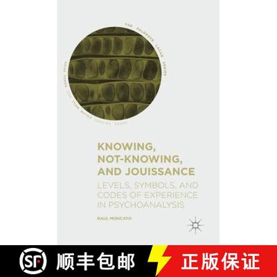 【3-4周达】Knowing, Not-Knowing, and Jouissance : Levels, Symbols, and Codes of Experience in Psychoa... [9783319940021]
