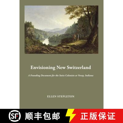 【3-4周达】Envisioning New Switzerland: A Founding Document for the Swiss Colonists at Vevay, Indiana [9781609621490]