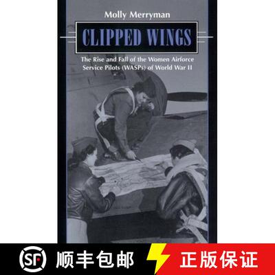【3-4周达】精装 Clipped Wings: The Rise and Fall of the Women Airforce Service Pilots (Wasps) of Worl... [9780814755679]