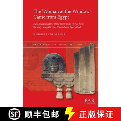 【3-4周达】The 'Woman at the Window' Came from Egypt: New interpretations of the Phoenician ivories f... [9781407354255]