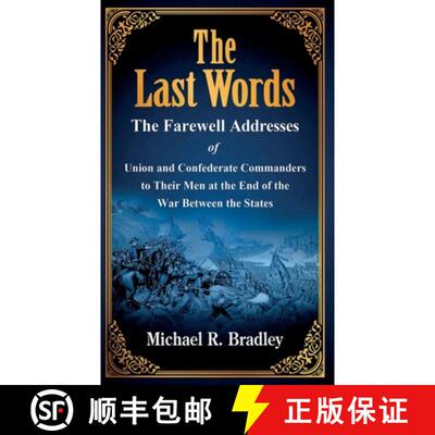 【3-4周达】精装 The Last Words: The Farewell Addresses of Union and Confederate Commanders to Their M... [9780985363253]