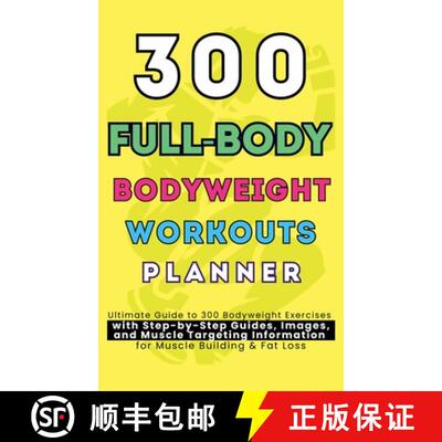 【3-4周达】300 Full-Body Body Weight Workouts Book Planner: Ultimate Guide to 300 Bodyweight Exercise... [9781998729197]