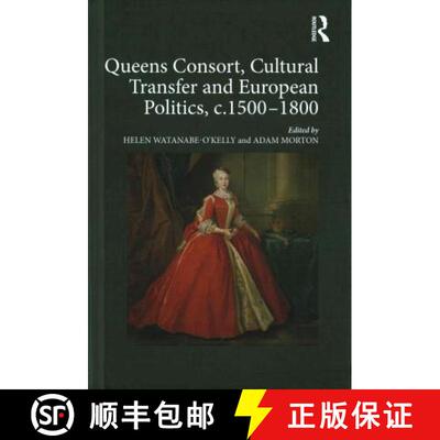 【3-4周达】精装 Queens Consort, Cultural Transfer and European Politics, C.1500-1800 [9781472458384]