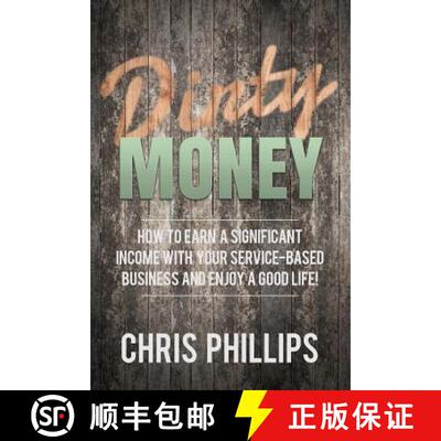 【3-4周达】Dirty Money: How to Earn a Significant Income with Your Service-Based Business and Enjoy a... [9781732571006]