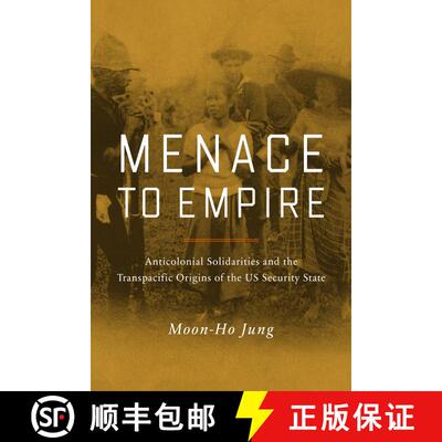 【3-4周达】精装 Menace to Empire: Anticolonial Solidarities and the Transpacific Origins of the Us Se... [9780520267480]