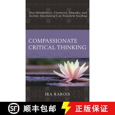【3-4周达】精装 Compassionate Critical Thinking : How Mindfulness, Creativity, Empathy, and Socratic ... [9781475828818]