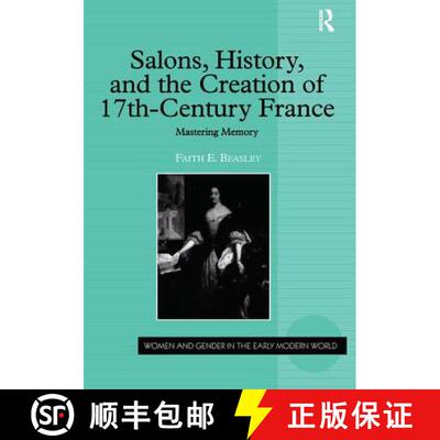 【3-4周达】精装 Salons, History, and the Creation of Seventeenth-Century France: Mastering Memory [9780754653547]
