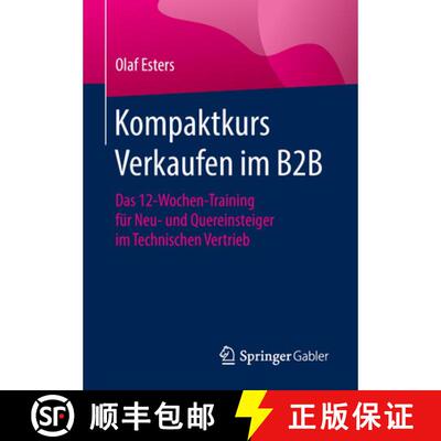 【3-4周达】Kompaktkurs Verkaufen im B2B : Das 12-Wochen-Training für Neu- und Quereinsteiger im Tech... [9783658156770]