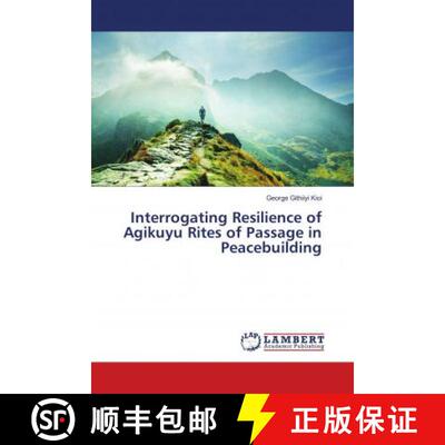 预订 Interrogating Resilience of Agikuyu Rites of Passage in Peacebuilding [9786138388722]