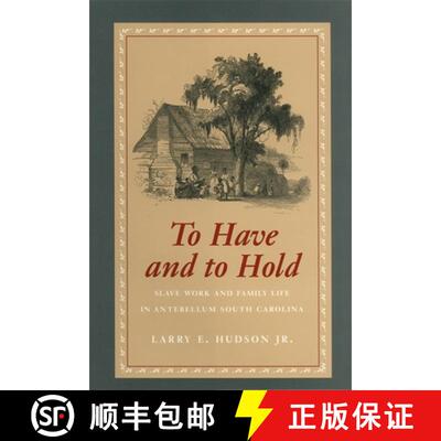 【3-4周达】To Have and to Hold – Slave Work and Family Life in Antebellum South Carolina [9780820350370]
