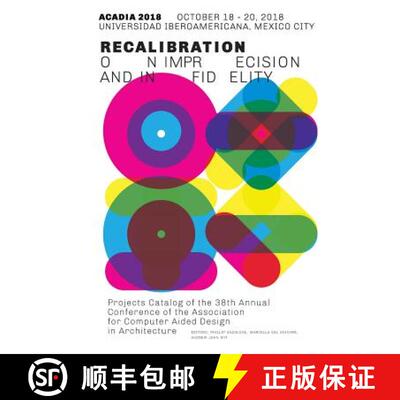 【3-4周达】Acadia 2018 Recalibration: on imprecision and infidelity: Project Catalog of the 38th Annu... [9780692177303]