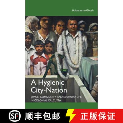 预订 精装 A Hygienic City-Nation: Space, Community, and Everyday Life in Colonial Calcutta [9781108489898]