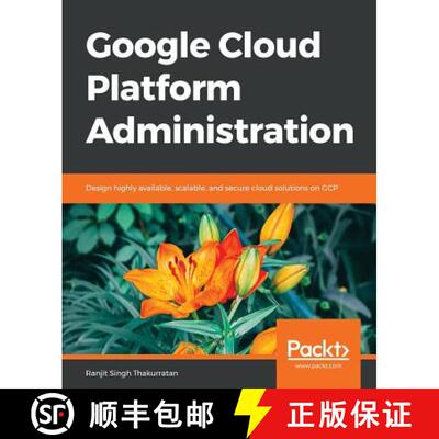 预订 Google Cloud Platform Administration: Design highly available, scalable, and secure cloud soluti... [9781788624350]