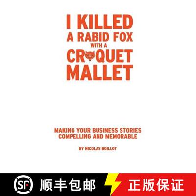 【3-4周达】I Killed a Rabid Fox with a Croquet Mallet: Making Your Business Stories Compelling and Me... [9780989235501]