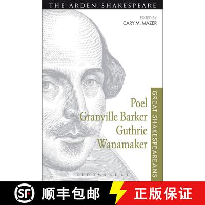 【3-4周达】Poel, Granville Barker, Guthrie, Wanamaker: Great Shakespeareans: Volume XV [9781474253840]
