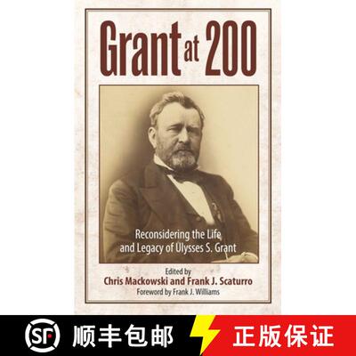 【3-4周达】Grant at 200: Reconsidering the Life and Legacy of Ulysses S. Grant [9781611217643]
