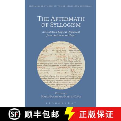 【3-4周达】精装 The Aftermath of Syllogism: Aristotelian Logical Argument from Avicenna to Hegel [9781350043527]