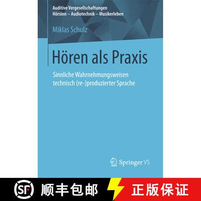 【3-4周达】Hören als Praxis : Sinnliche Wahrnehmungsweisen technisch (re-)produzierter Sprache (1. A... [9783658196530]