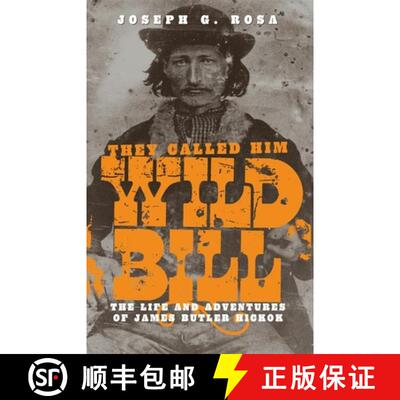 【3-4周达】They Called Him Wild Bill: The Life and Adventures of James Butler Hickok [9780806115382]