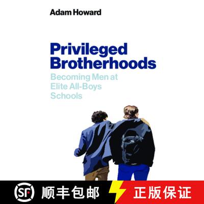 【3-4周达】Privileged Brotherhoods – Becoming Men at Elite All–Boys Schools [9781509571291]