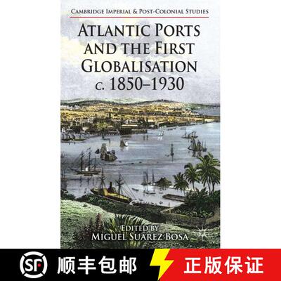 【3-4周达】Atlantic Ports and the First Globalisation c. 1850-1930 (1st ed. 2014) [9781349460311]