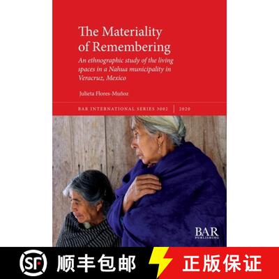 【3-4周达】The Materiality of Remembering: An ethnographic study of the living spaces in a Nahua muni... [9781407357034]