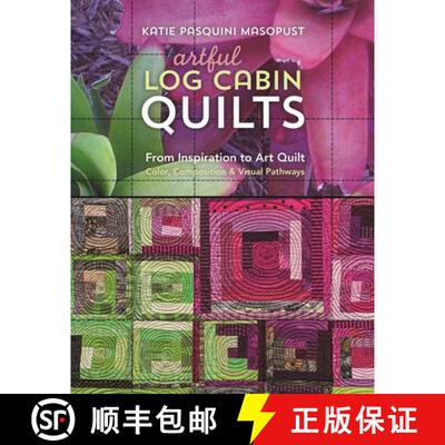 【3-4周达】Artful Log Cabin Quilts: From Inspiration to Art Quilt - Color, Composition & Visual Pathways [9781617454509]