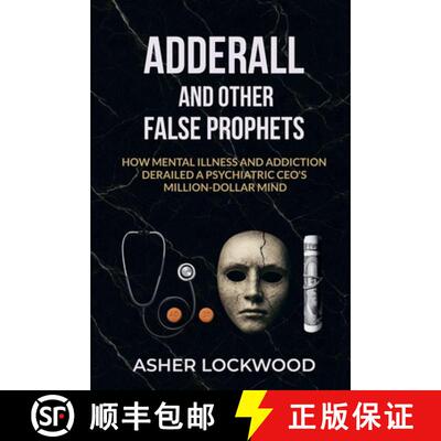 【3-4周达】Adderall and Other False Prophets:  How Mental Illness and Addiction Derailed a Psychiatri... [9798232997304]