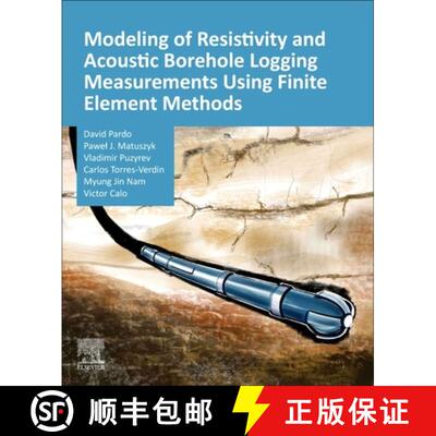 【3-4周达】Modeling of Resistivity and Acoustic Borehole Logging Measurements Using Finite Element Me... [9780128214541]