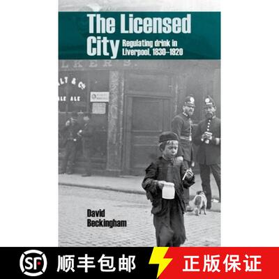 【3-4周达】The Licensed City: Regulating Drink in Liverpool, 1830-1920 [9781800857117]