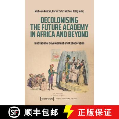 【3-4周达】Decolonising the Future Academy in Africa and Beyond: Institutional Development and Collab... [9783837675962]