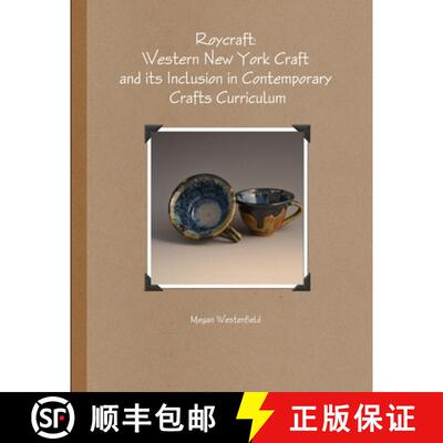【3-4周达】Roycraft: Western New York Craft and its Inclusion in Contemporary Crafts Curriculum [9781105741395]