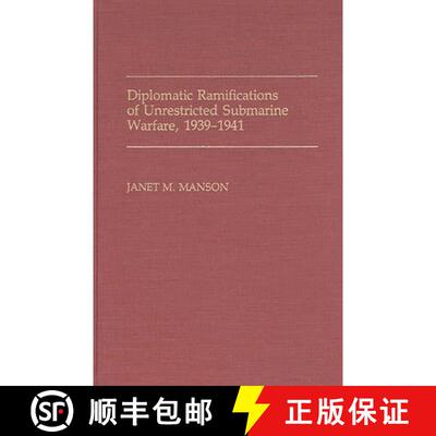 【3-4周达】精装 Diplomatic Ramifications of Unrestricted Submarine Warfare, 1939-1941 [9780313268946]
