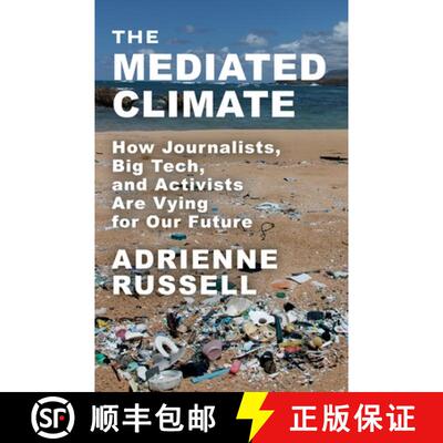 【3-4周达】The Mediated Climate – How Journalists, Big Tech, and Activists Are Vying for Our Future [9780231201735]