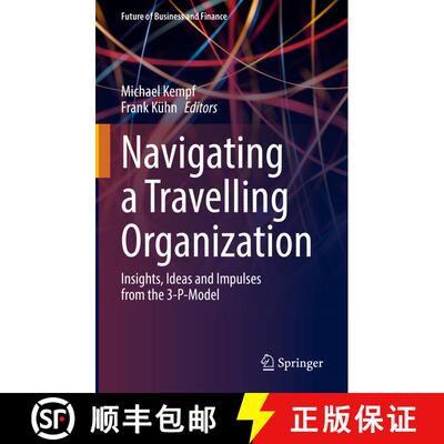 【3-4周达】Navigating a Travelling Organization : Insights, Ideas and Impulses from the 3-P-Model [9783030953256]